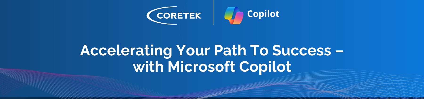 Accelerating Your Path To Success – with Microsoft Copilot